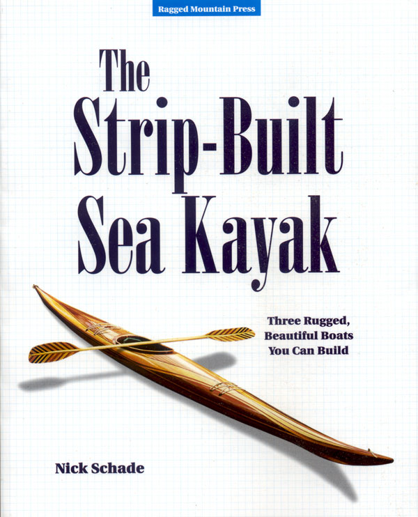 The Strip Built Sea Kayak - The bible for building cedar strip kayaks ...